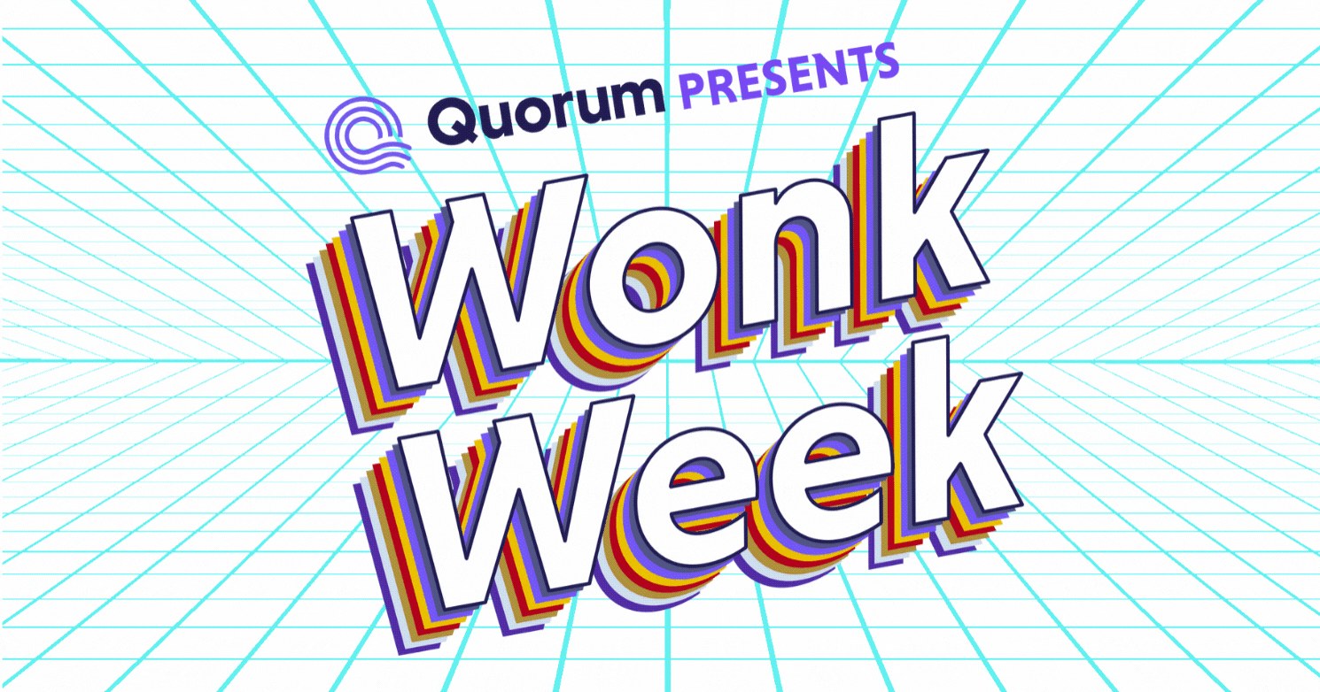 Wonk Week Recap | Quorum