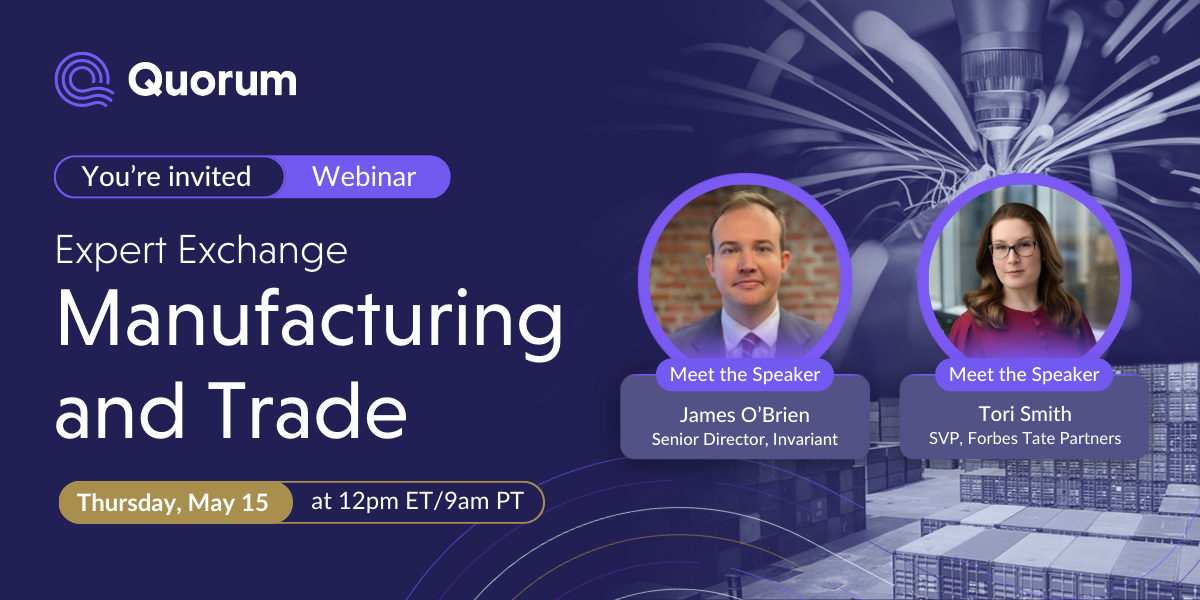 Expert Exchange: Manufacturing & Trade Policy | Quorum
